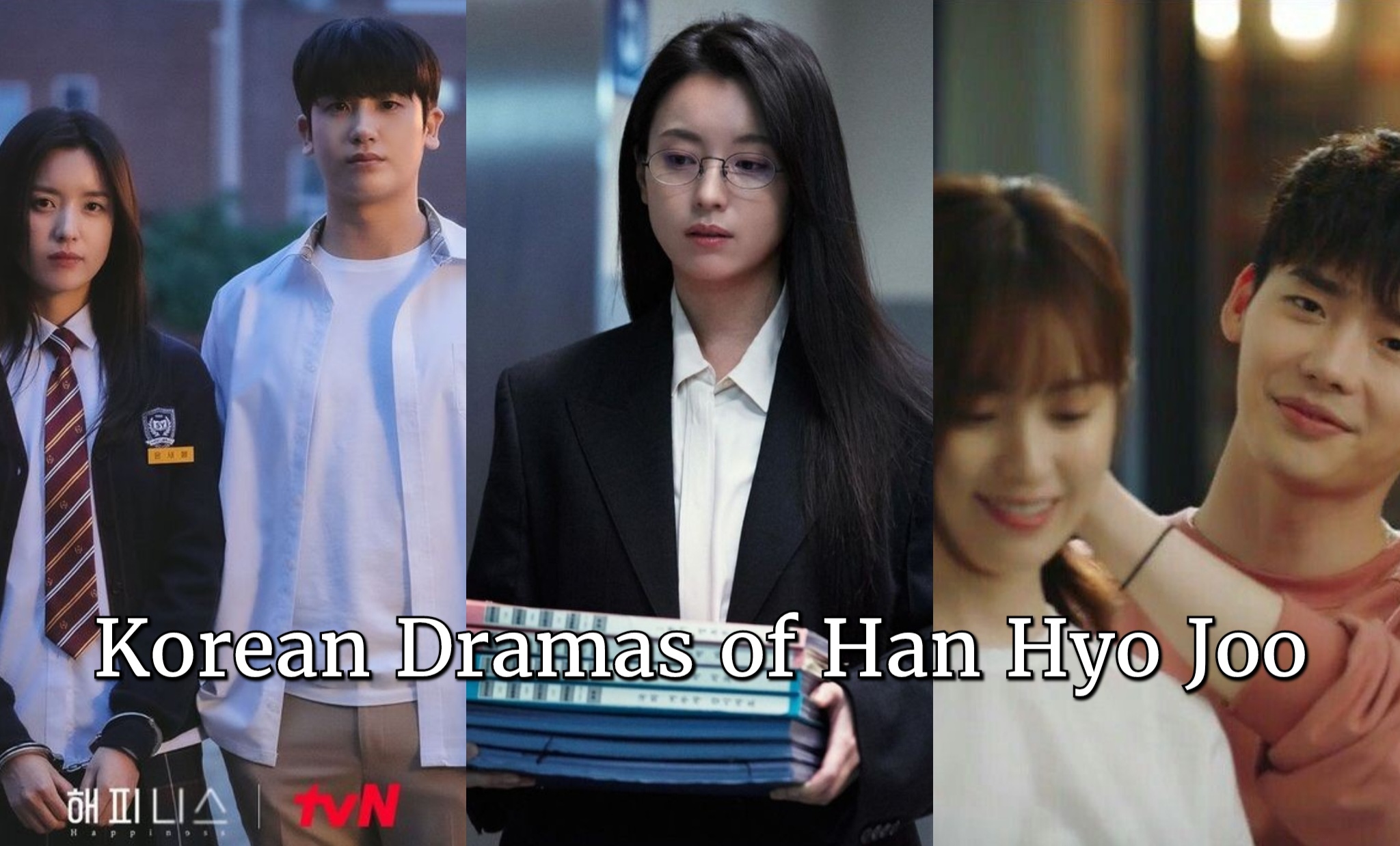 Korean Dramas of Han Hyo Joo - Korean Lovey
