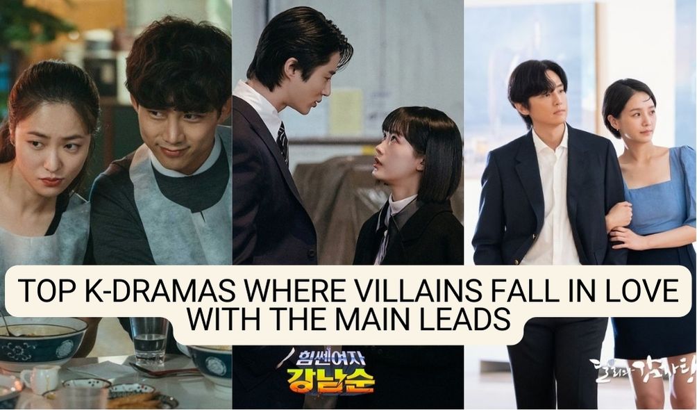 Top K-Dramas Where Villains Fall In Love With The Main Leads - Korean Lovey
