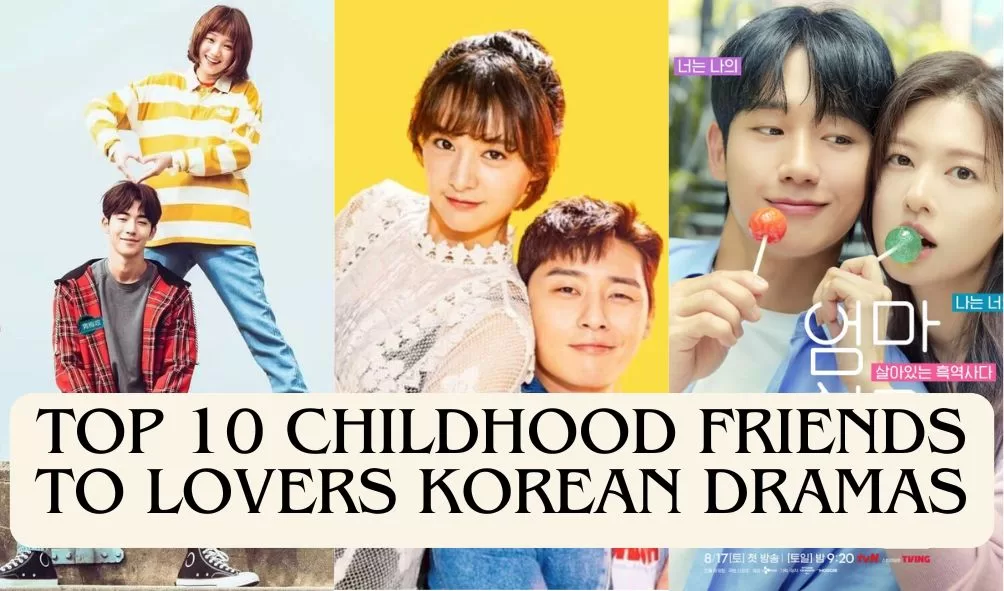 Top 10 Childhood Friends To Lovers Korean Dramas - Korean Lovey