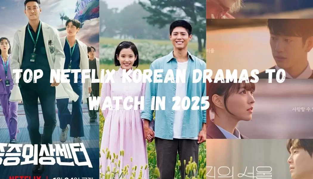 Top Netflix Korean Dramas To Watch In 2025 - Korean Lovey